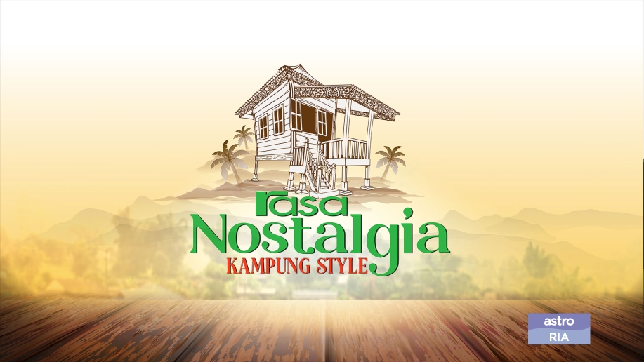 Rasa Nostalgia Kampung Style | Astro Content Guide