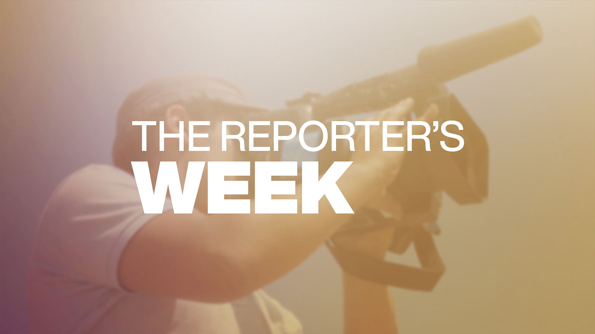 The Reporter's Week | Watch On TV