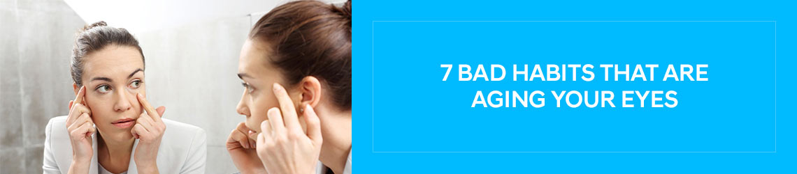 7 Bad Habits That Are Aging Your Eyes | Nelivigi Eye Hospital