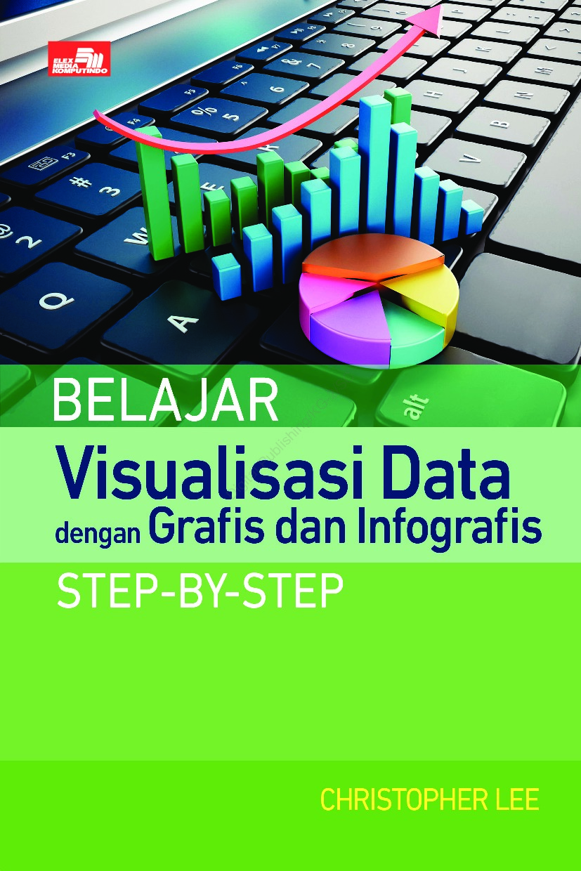 Belajar Visualisasi Data Dengan Grafis Dan Infografis Step-by-Step Book by Christopher Lee ...