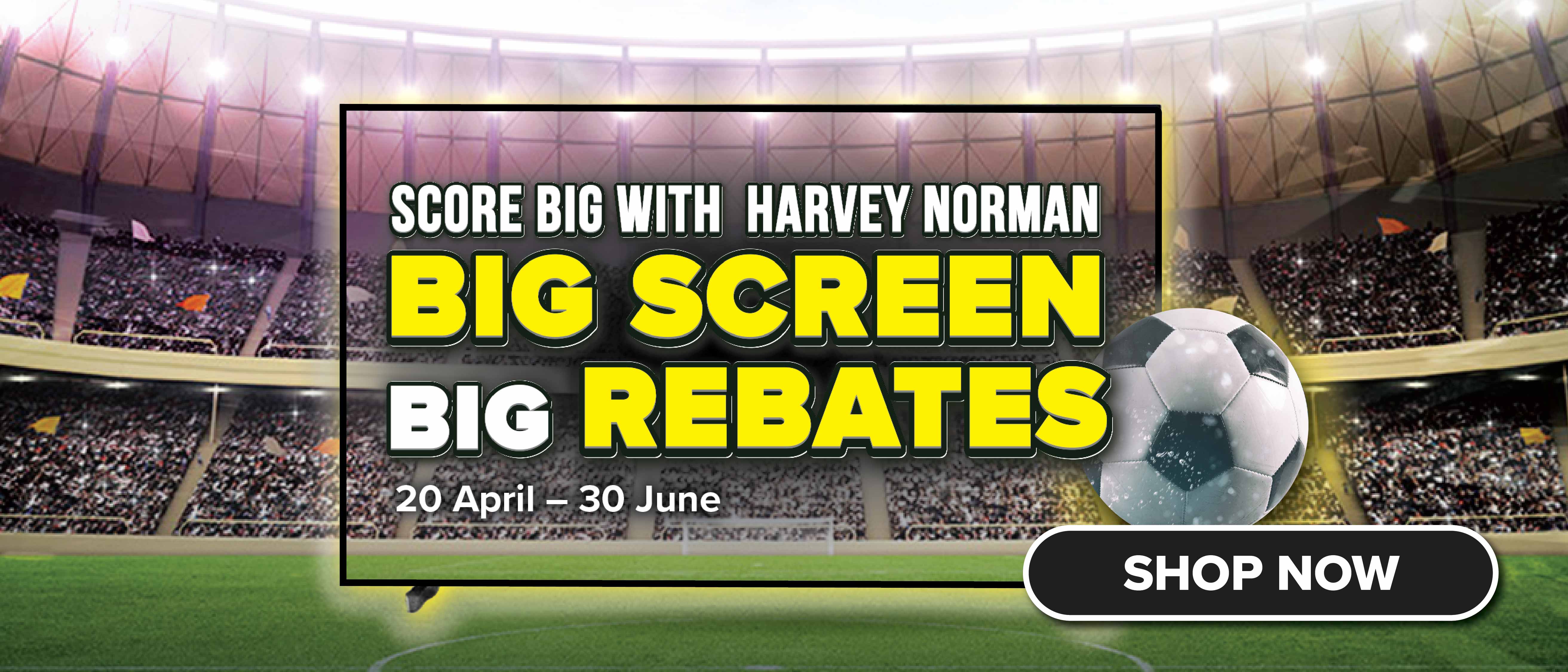 Score Big with Harvey Norman, Big Screen Big Rebates | Harvey Norman ...