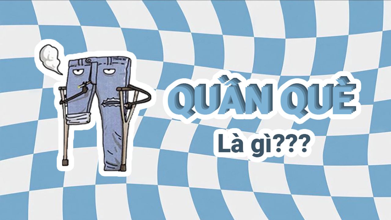 Quần què là quần chi?