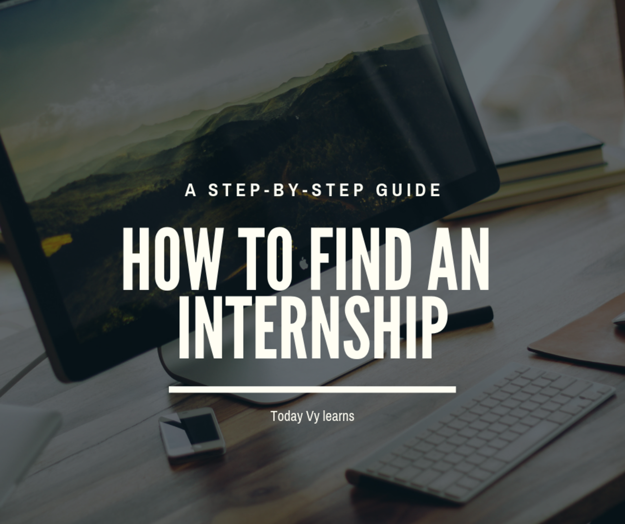 How to Find an Internship: A Step-by-step Guide – Part 1