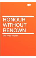 Honour Without Renown by Mrs Innes-Browne | uRead.com-Books | online ...