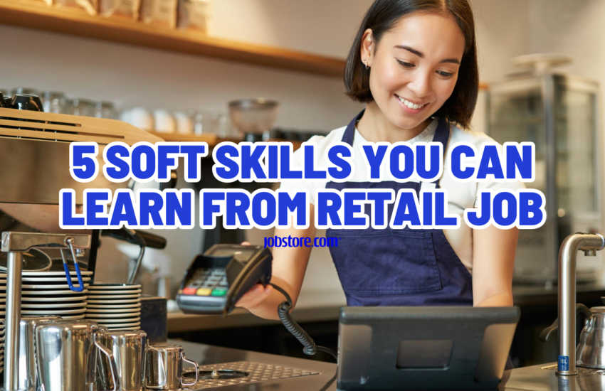 5 Soft Skills You Can Learn From Retail Job - Jobstore Careers Blog ...