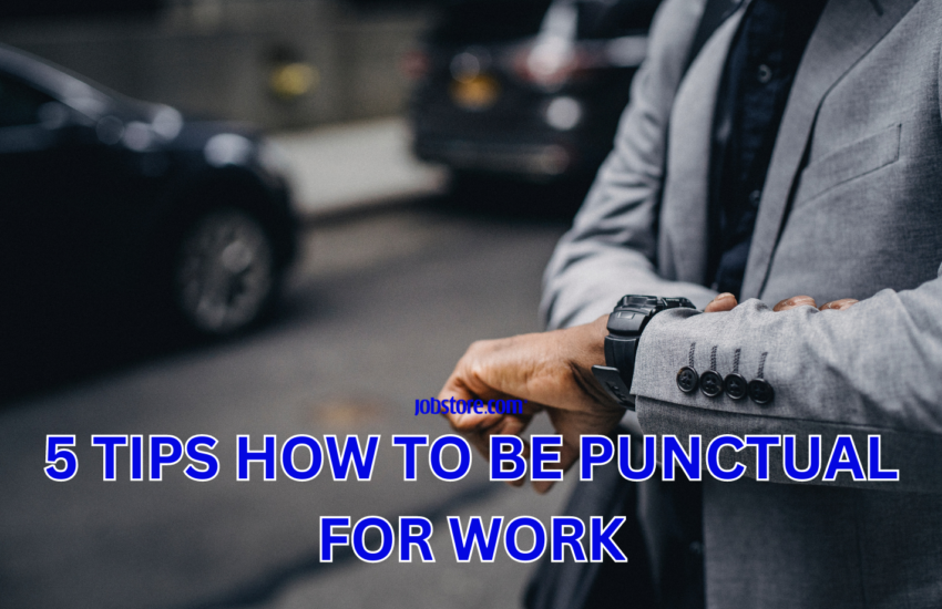5 TIPS HOW TO BE PUNCTUAL FOR WORK - Jobstore Careers Blog - Malaysia's ...