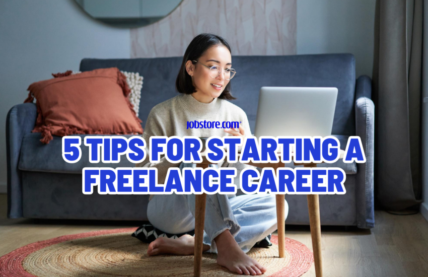 5 Tips for Starting a Freelance Career - Jobstore Careers Blog - Malaysia's best career blog