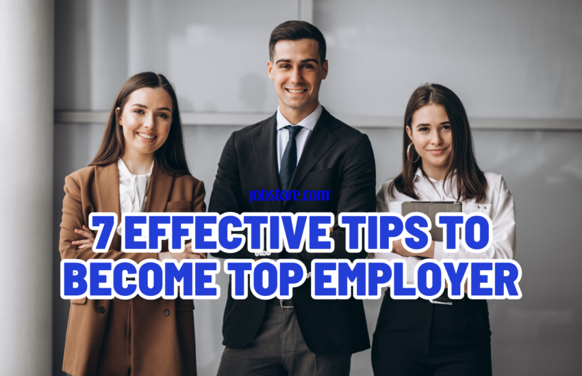 7 Effective Tips to Become Top Employer - Jobstore Careers Blog ...