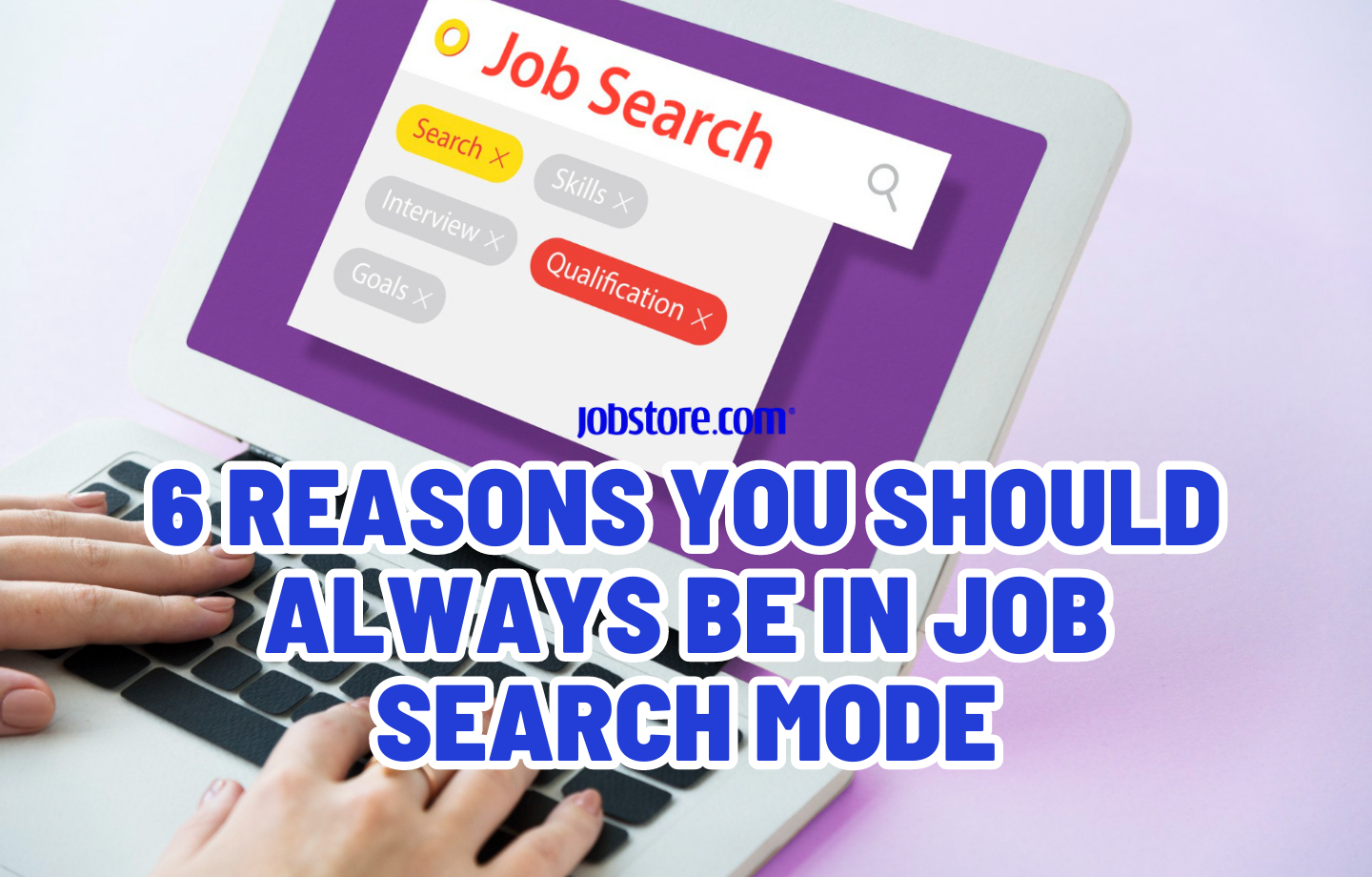 6 Reasons You Should Always Be In Job Search Mode - Jobstore Careers ...