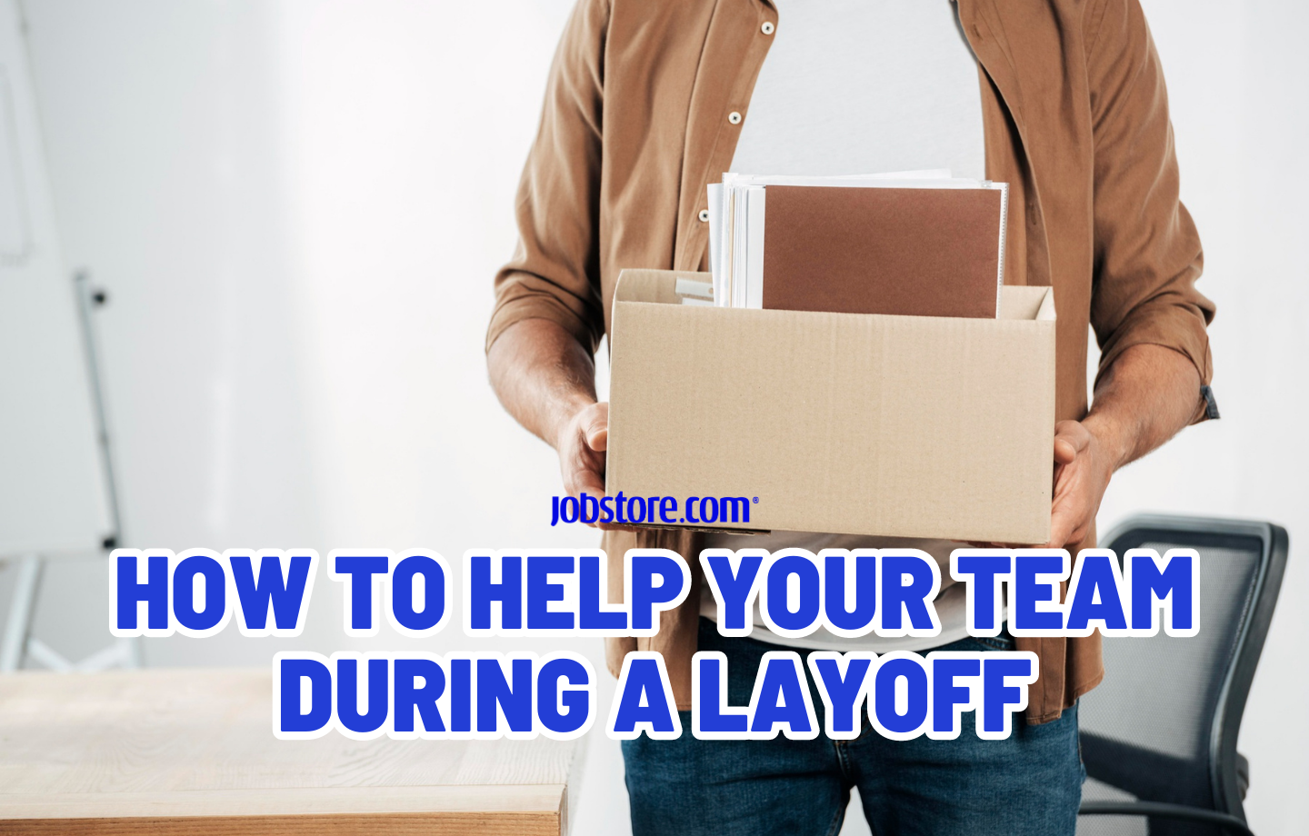How to Help Your Team During a Layoff - Jobstore Careers Blog - Malaysia's best career blog