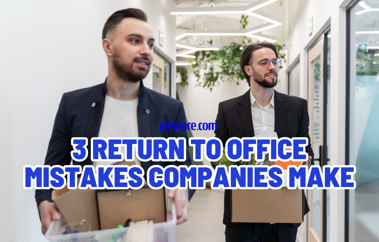 3 Return to Office Mistakes Companies Make - Jobstore Careers Blog ...