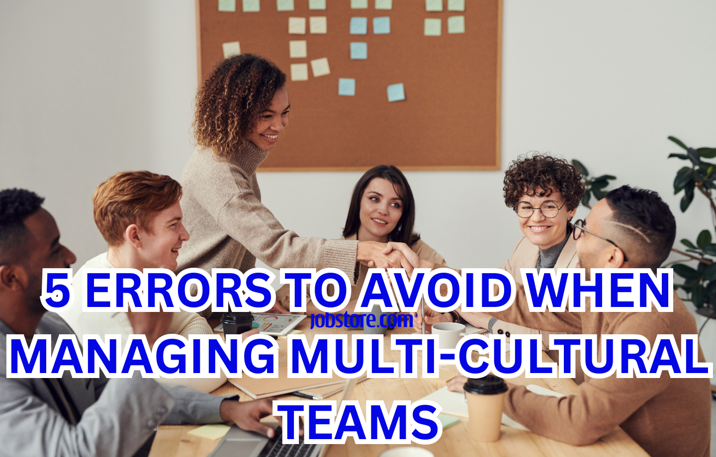 5 Errors To Avoid When Managing Multi-cultural Teams