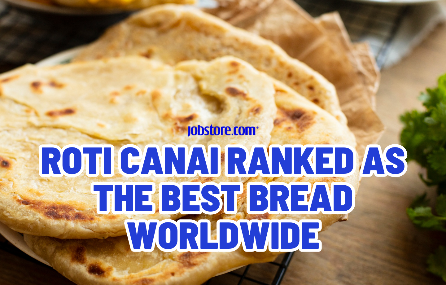 Roti Canai Ranked as the Best Bread Worldwide - Jobstore Careers Blog ...