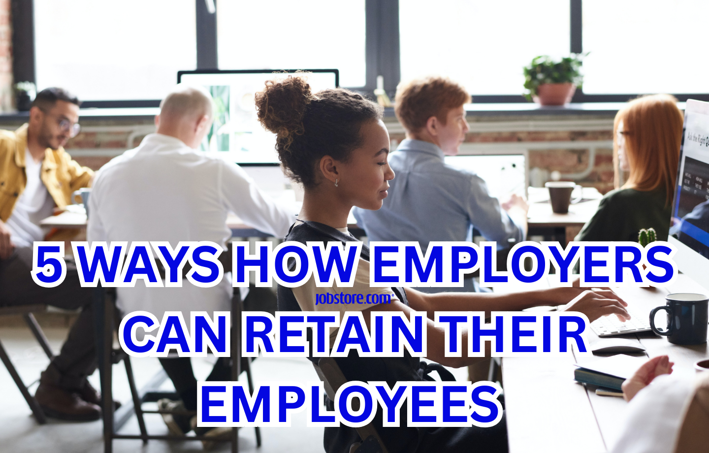 5 Ways How Employers Can Retain Their Employees