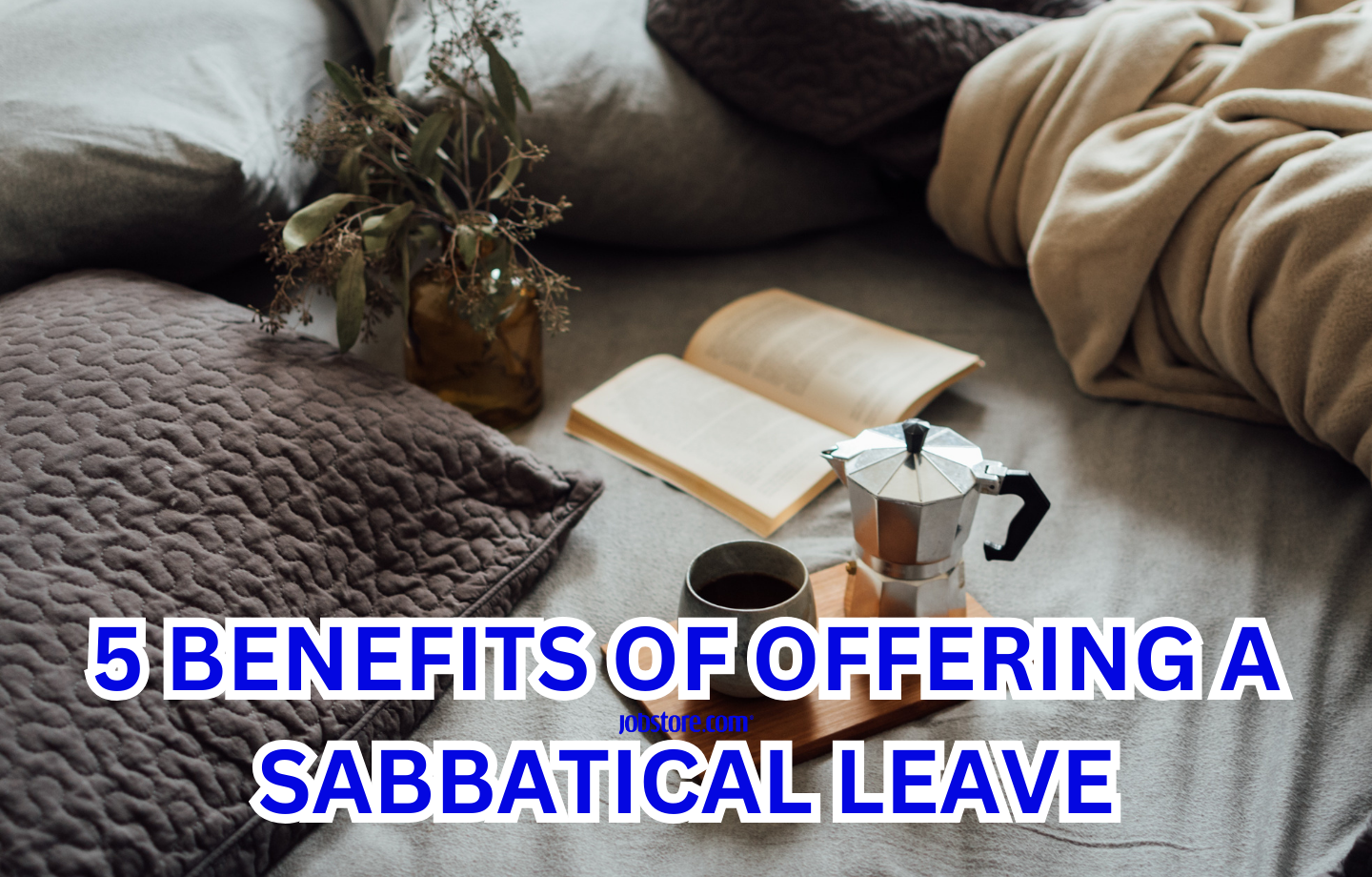 5 Benefits Of Offering A Sabbatical Leave