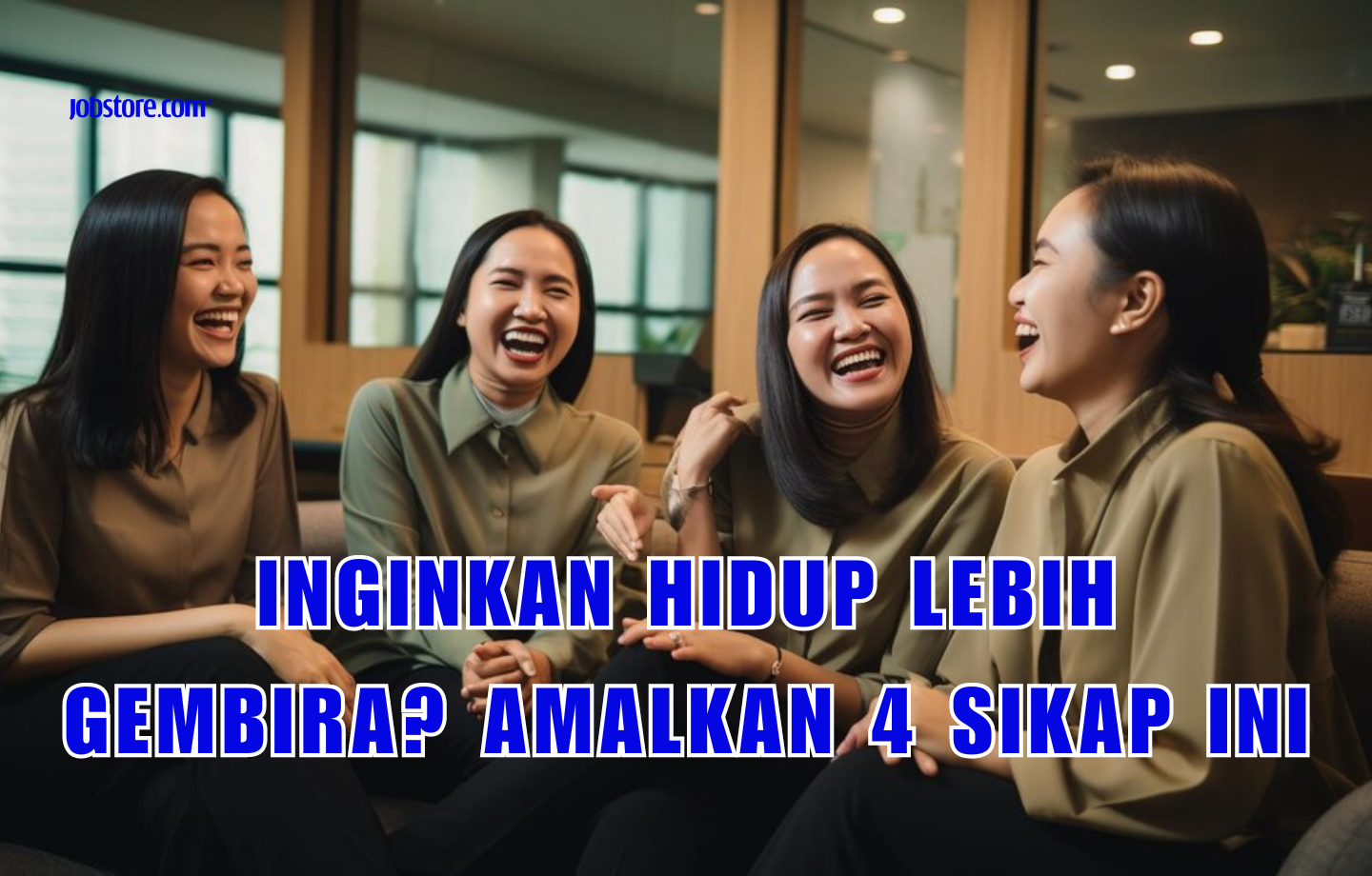 Inginkan Hidup Lebih Gembira? Amalkan 4 Sikap Ini - Jobstore Careers Blog - Malaysia's best ...