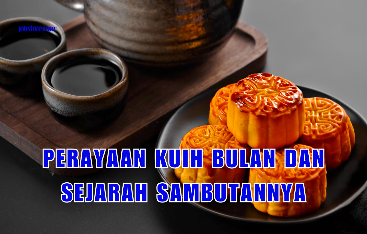 Perayaan Kuih Bulan Dan Sejarah Sambutannya - Jobstore Careers Blog ...