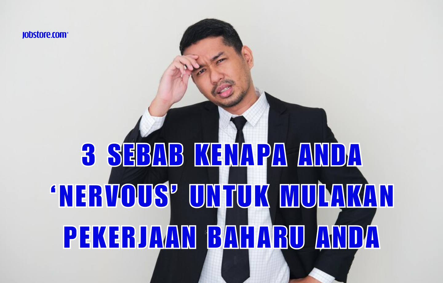 3 Sebab Kenapa Anda ‘Nervous’ Untuk Mulakan Pekerjaan Baharu Anda - Jobstore Careers Blog ...