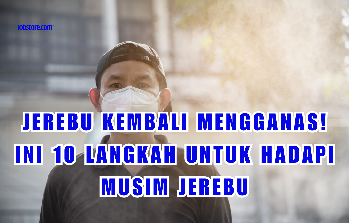 Jerebu Kembali Mengganas! Ini 10 Langkah Untuk Hadapi Musim Jerebu - Jobstore Careers Blog ...