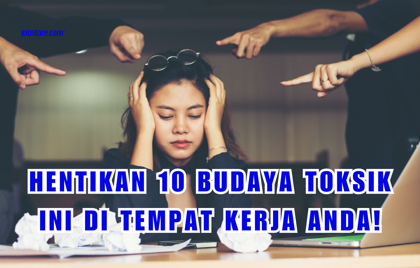Hentikan 10 Budaya Toksik Ini Di Tempat Kerja Anda! - Jobstore Careers Blog - Malaysia's best ...