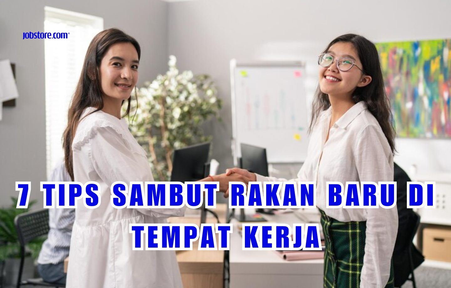 7 Tips Sambut Rakan Baru Di Tempat Kerja - Jobstore Careers Blog - Malaysia's best career blog