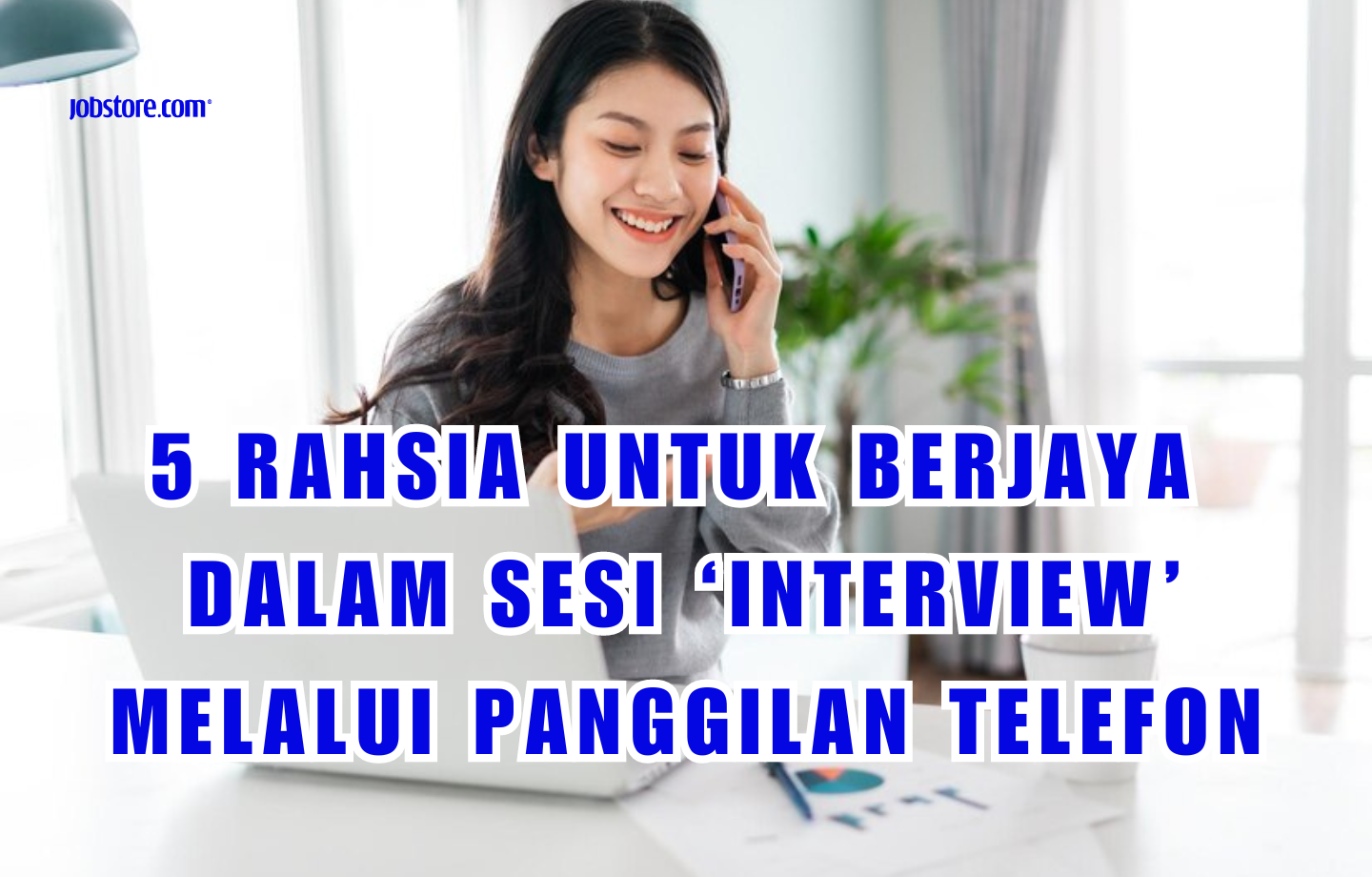 5 Rahsia Untuk Berjaya Dalam Sesi ‘Interview’ Melalui Panggilan Telefon ...