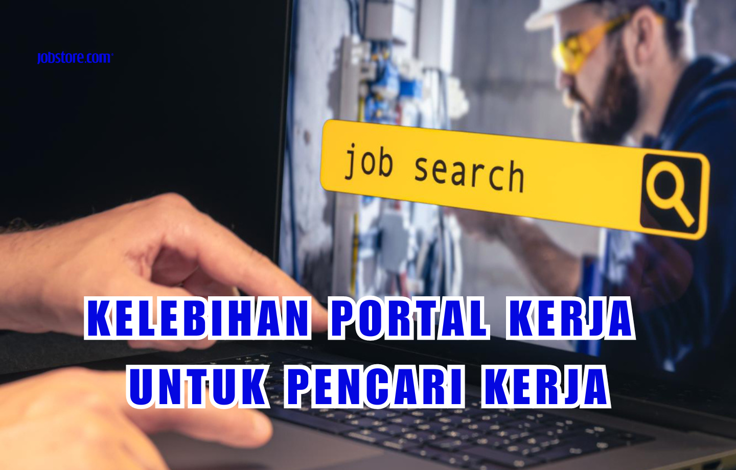 Kelebihan Portal Kerja Untuk Pencari Kerja - Jobstore Careers Blog - Malaysia's best career blog