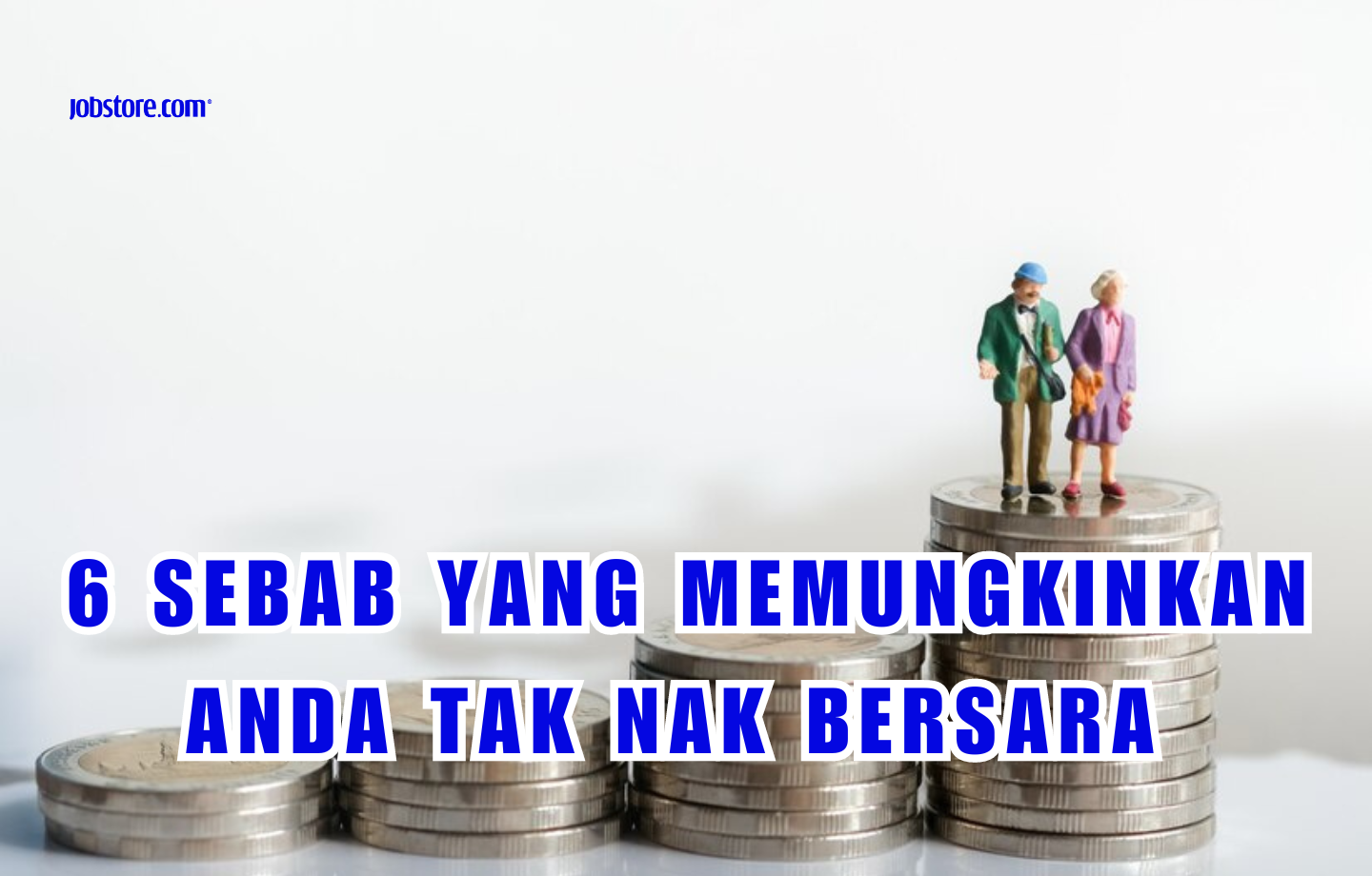 6 Sebab Yang Memungkinkan Anda Tak Nak Bersara - Jobstore Careers Blog ...