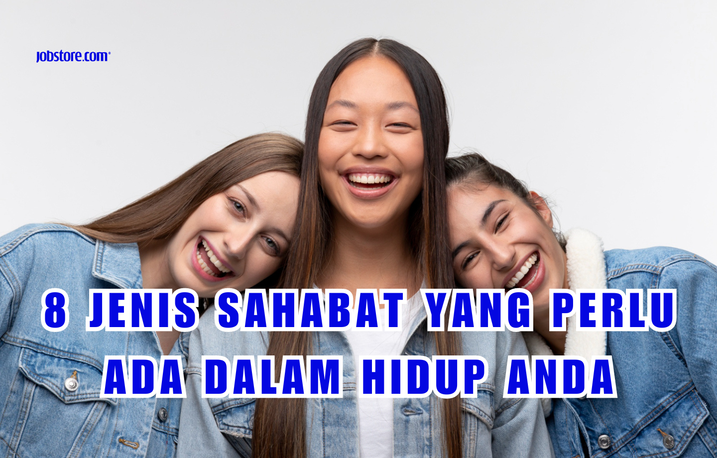 8 Jenis Sahabat Yang Perlu Ada Dalam Hidup Anda - Jobstore Careers Blog ...