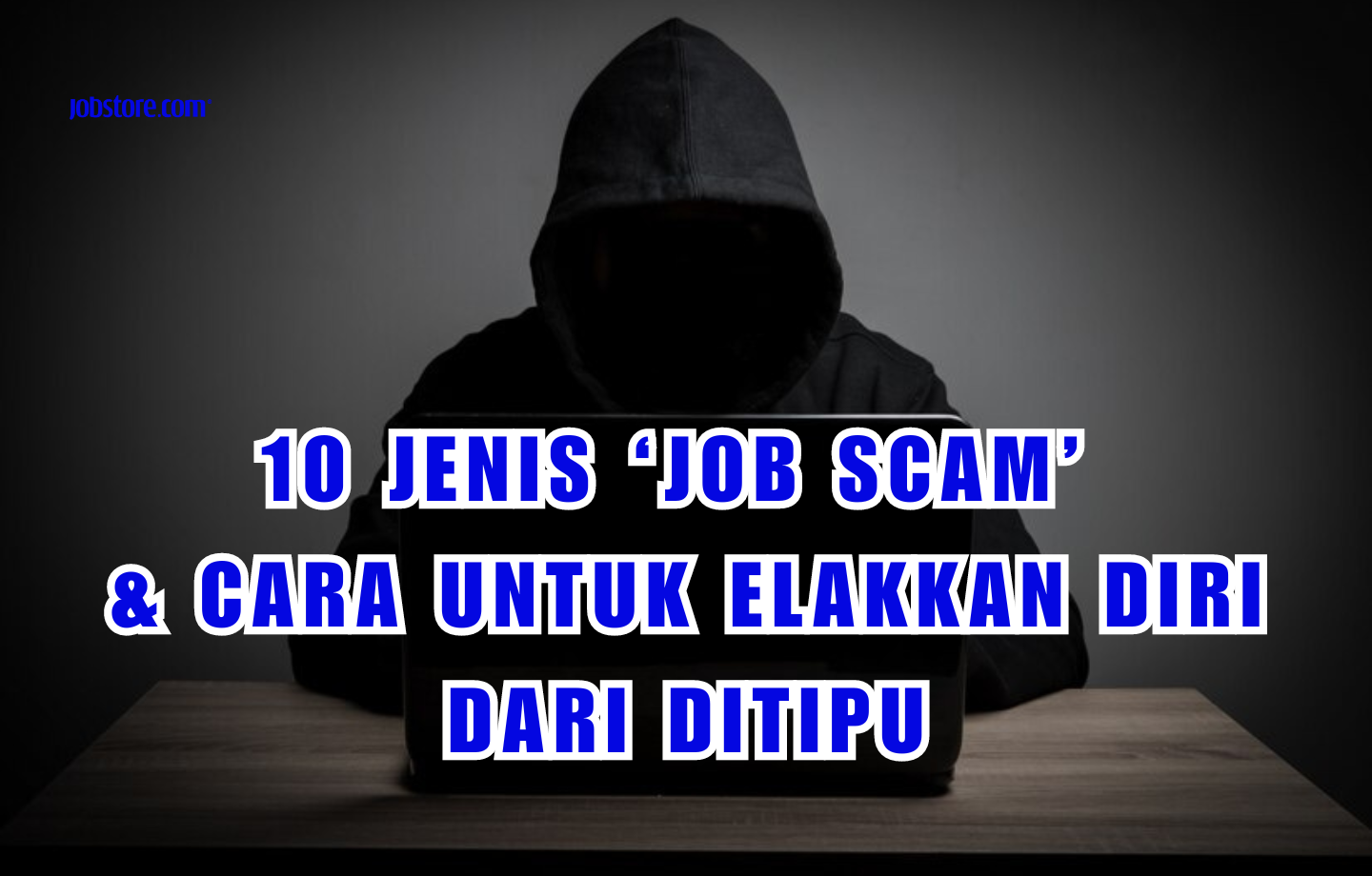 10 Jenis ‘Job Scam’ & Cara Untuk Elakkan Diri Dari Ditipu - Jobstore ...
