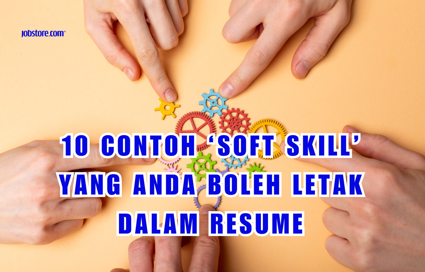 10 Contoh ’Soft Skill’ Yang Anda Boleh Letak Dalam Resume - Jobstore Careers Blog - Malaysia's ...