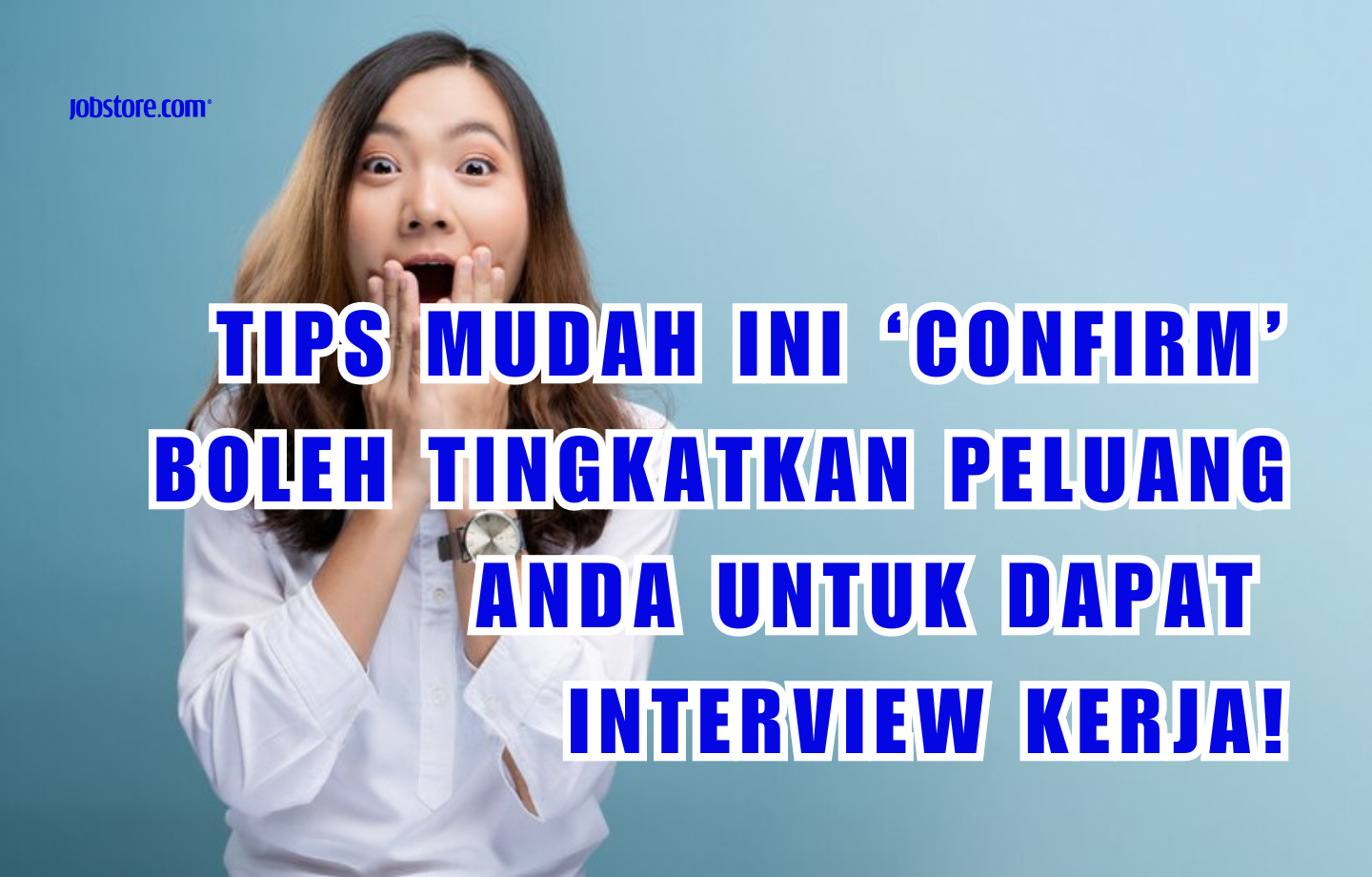 Tips Mudah Ini ‘Confirm’ Boleh Tingkatkan Peluang Anda Untuk Dapat Interview Kerja! - Jobstore ...