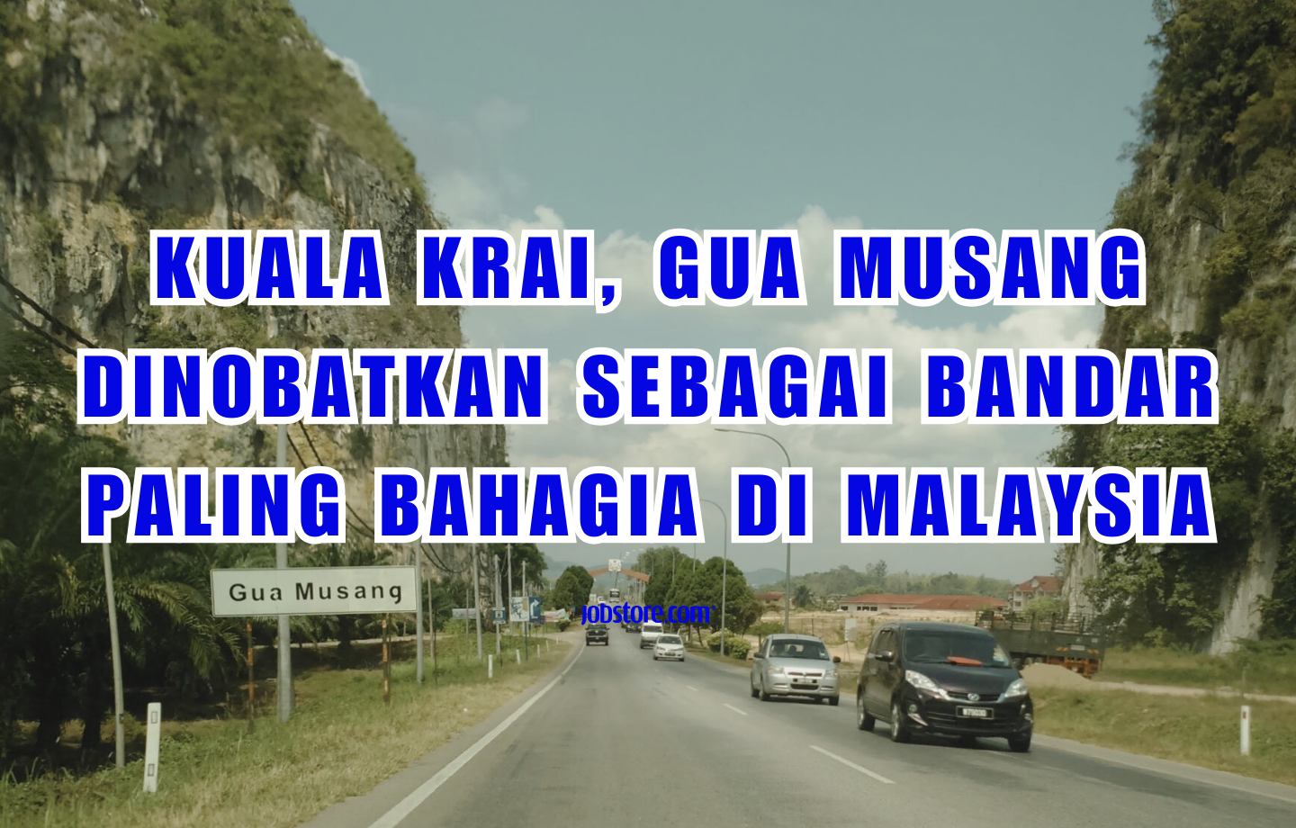 Kuala Krai, Gua Musang Dinobatkan Sebagai Bandar Paling Bahagia Di Malaysia - Jobstore Careers ...