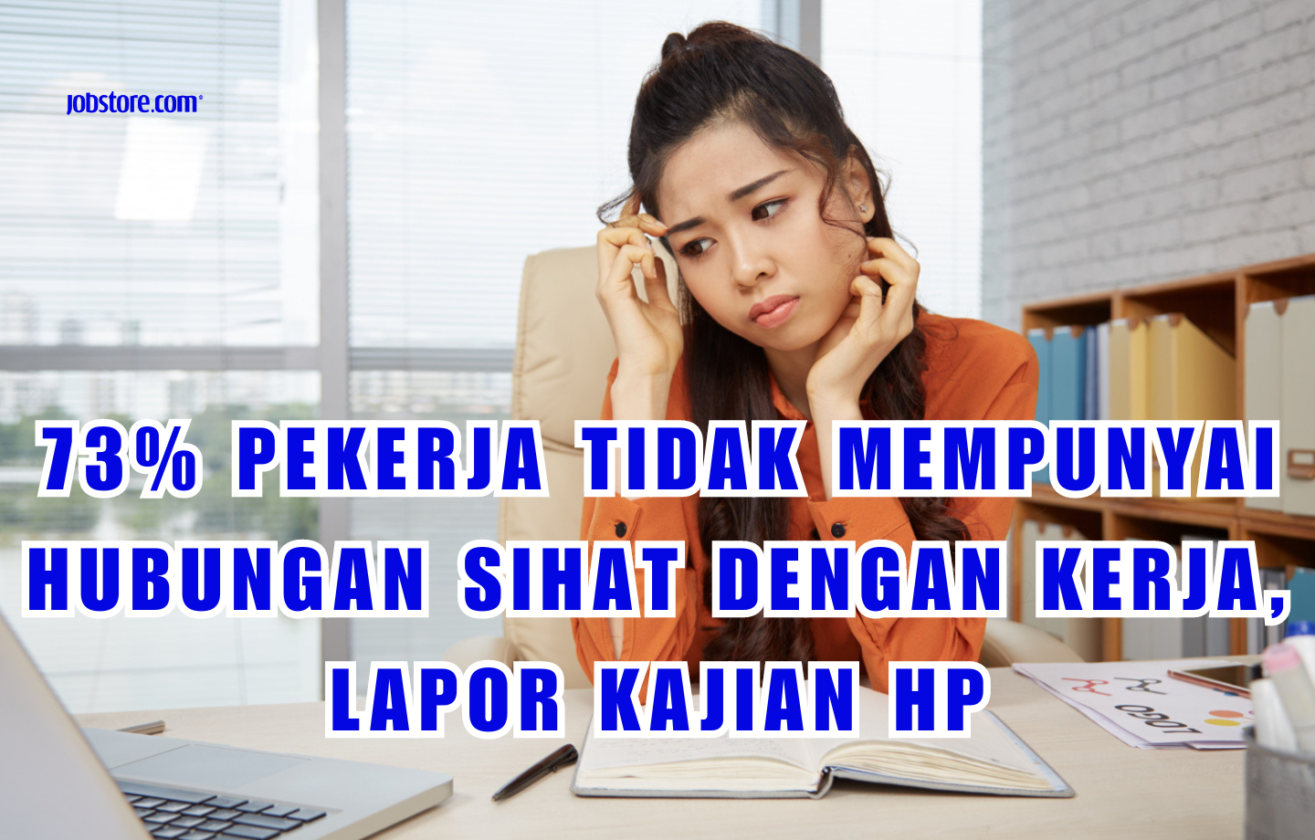 73% Pekerja Tidak Mempunyai Hubungan Sihat Dengan Kerja, Lapor Kajian HP - Jobstore Careers Blog ...