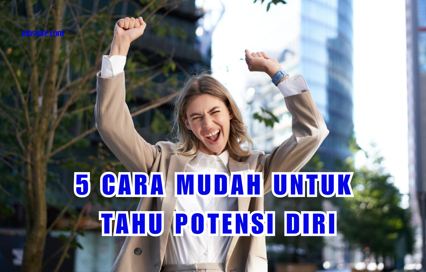 5 Cara Mudah Untuk Tahu Potensi Diri - Jobstore Careers Blog - Malaysia's best career blog