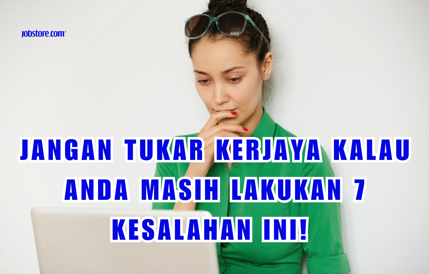 Jangan Tukar Kerjaya Kalau Anda Masih Lakukan 7 Kesalahan Ini! - Jobstore Careers Blog ...