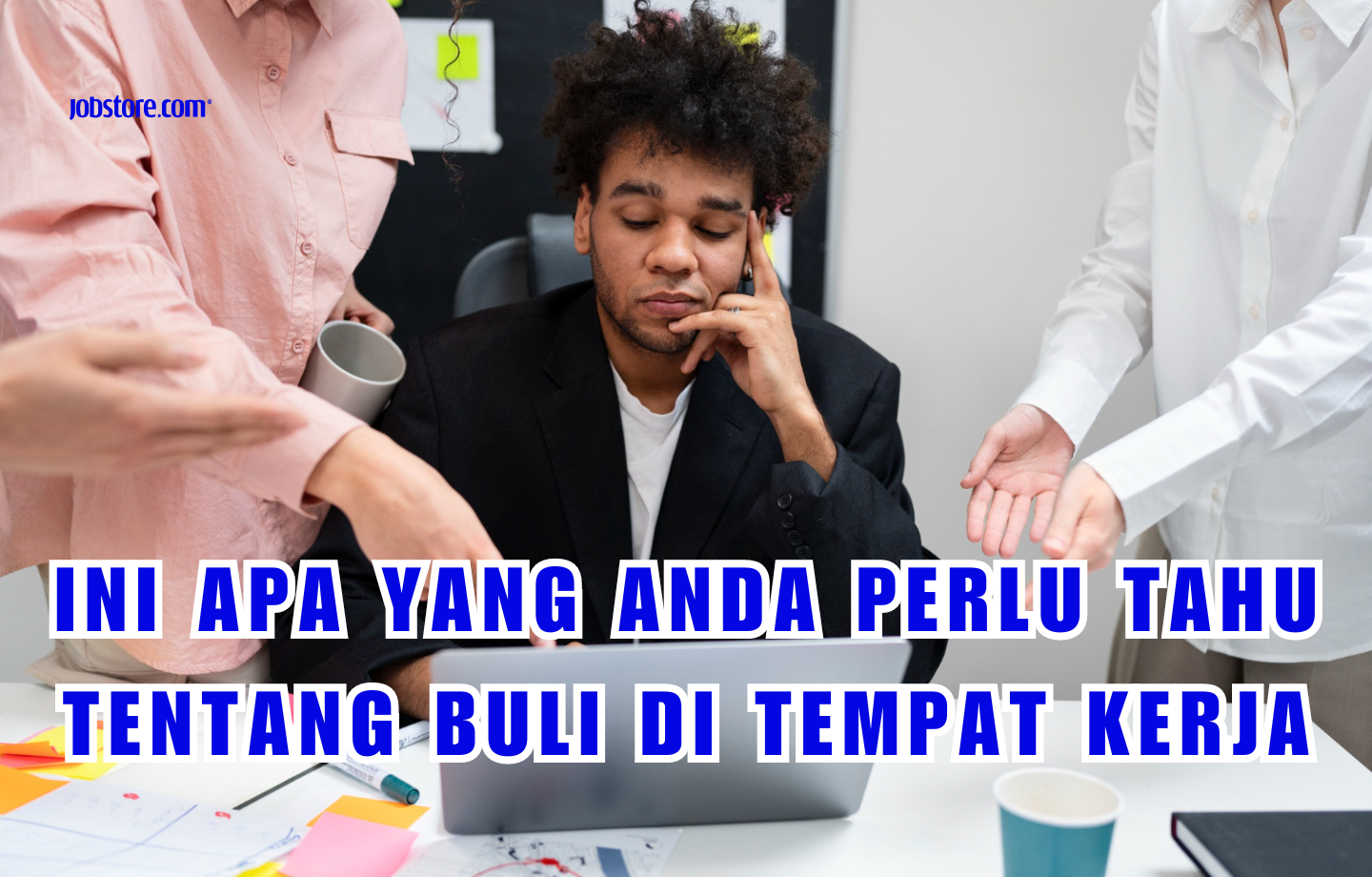 Ini Apa Yang Anda Perlu Tahu Tentang Buli Di Tempat Kerja - Jobstore ...