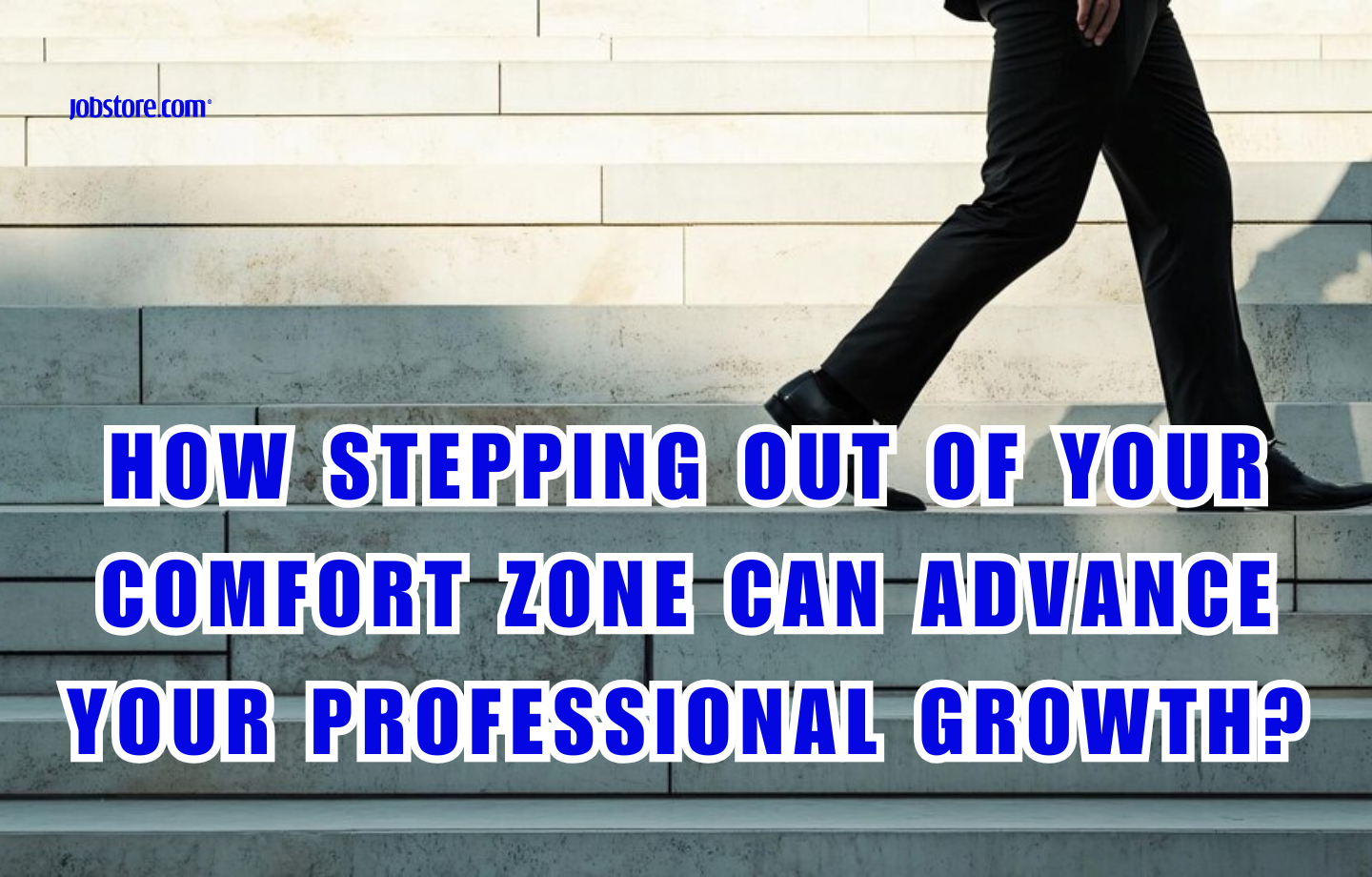 How Stepping Out of Your Comfort Zone Can Advance Your Professional ...