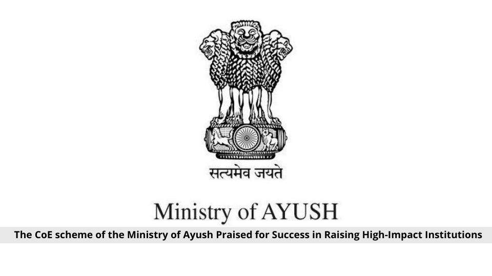 The CoE scheme of the Ministry of Ayush Praised for Success in Raising ...