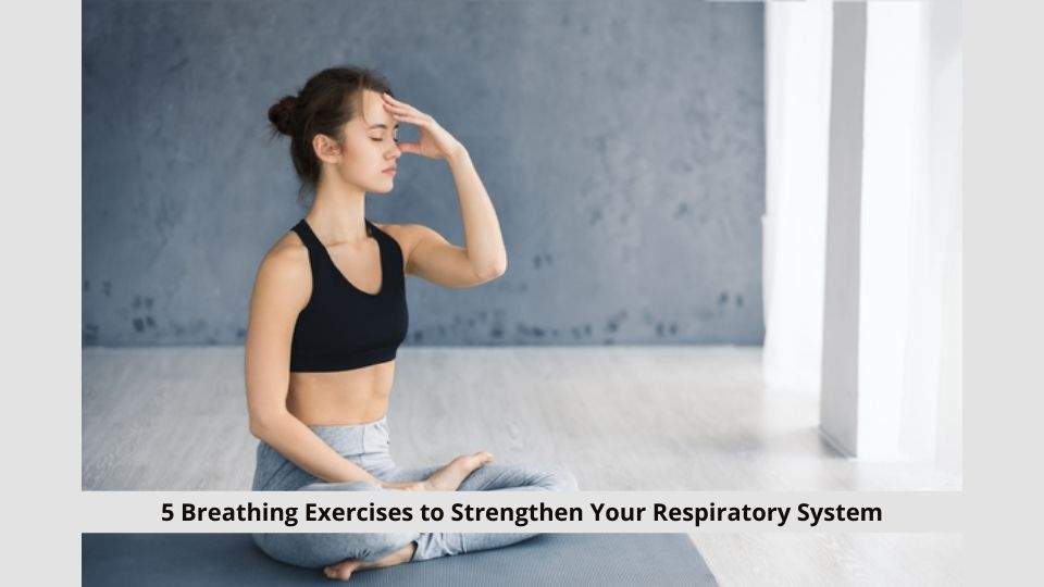 5 Breathing Exercises to Strengthen Your Respiratory System