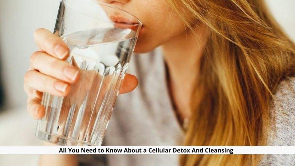 All You Need to Know About a Cellular Detox And Cleansing