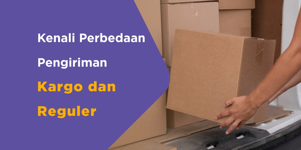 Kenali Perbedaan Pengiriman Kargo dan Reguler untuk Kirim Barang