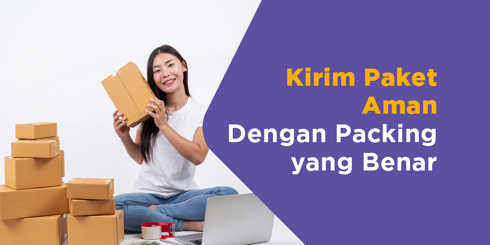 Kirim Paket Aman dengan Packing yang Benar dan Tepat
