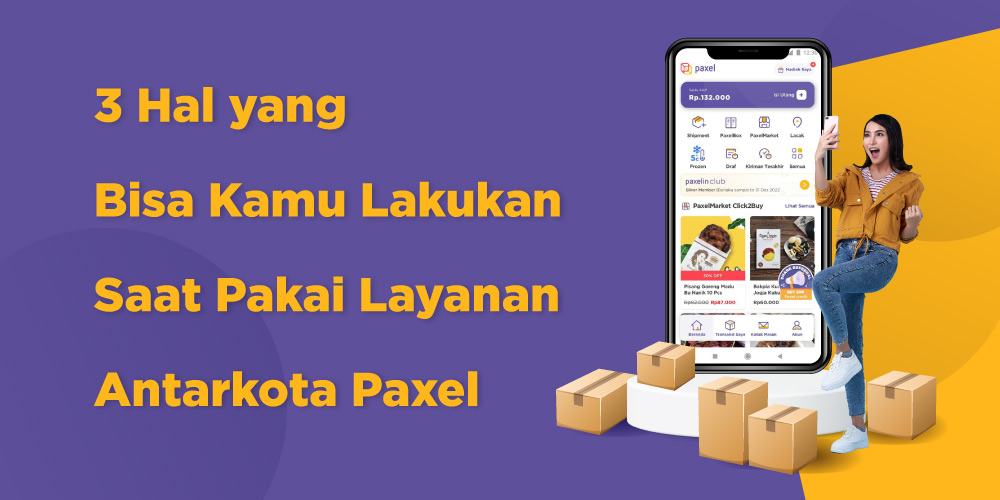 3 Hal yang Bisa Kamu Lakukan Saat Menggunakan Jasa Kurir Antar kota Paxel
