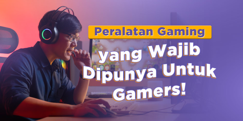 5 Peralatan Gaming yang Wajib Dimiliki Gamers