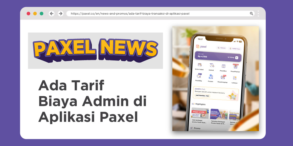 Paxel News: Penerapan Biaya Admin pada Setiap Transaksi di Paxel