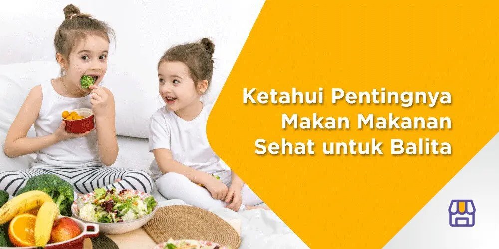 Ketahui Pentingnya Makan Makanan Sehat untuk Balita