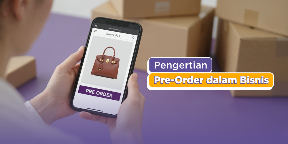 Pre Order Adalah Sistem Pesan Barang Sebelum Dibuat