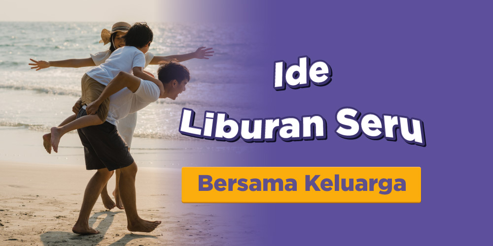 5 Ide Liburan yang Seru Saat Libur Sekolah, Pasti Bikin Happy!