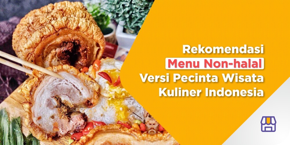 Rekomendasi Menu Non-halal Versi Pecinta Wisata Kuliner Indonesia